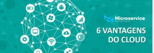 6 vantagens do ambiente em Cloud Computing