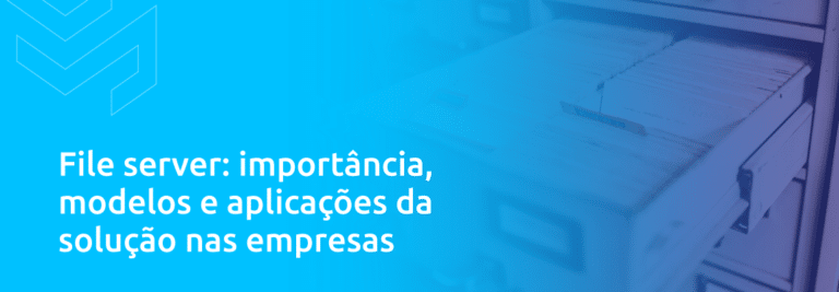 File server: importância, modelos e aplicações da solução nas empresas ...